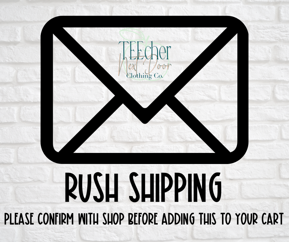 RUSH SHIPPING – TEEcher Next Door Clothing Co.